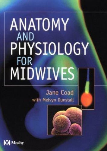 Anatomy and Physiology for Midwives by Jane Coad and Melvyn Dunstall ...