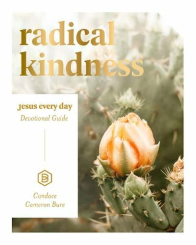 Radical Kindness: Jesus Every Day Devotional Guide, Candace Cameron ...
