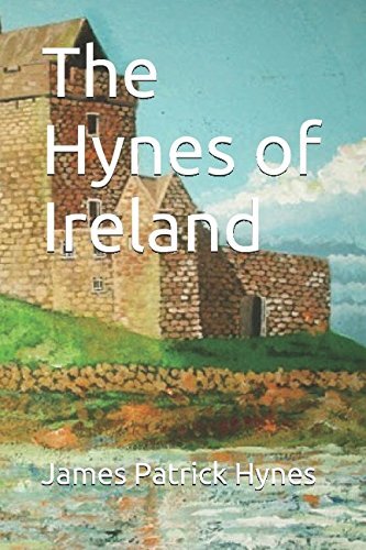 THE HYNES OF IRELAND By James Patrick Hynes **BRAND NEW** 9781520134192 ...