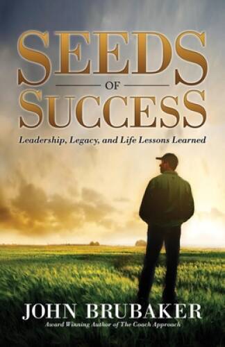 Seeds of Success: Leadership, Legacy, and Life Lessons Learned (Morgan ...