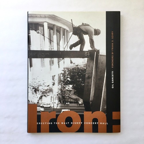 Iron: Erecting the Walt Disney Concert Hall Gil Garcetti Signed 1st ...
