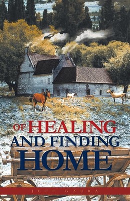 Of Healing and Finding Home: Book 3 in the Seeker Trilogy by Jeff Gaura ...
