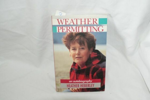 Weather Permitting an Autobiography by Heather Heberley Paperback Book ...