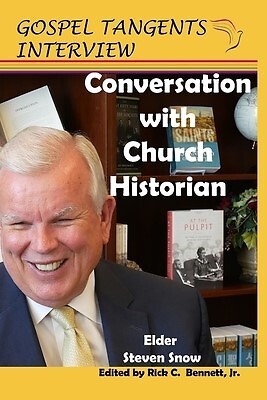 Conversation with Church Historian: Elder Steven Snow by Bennett, Rick ...