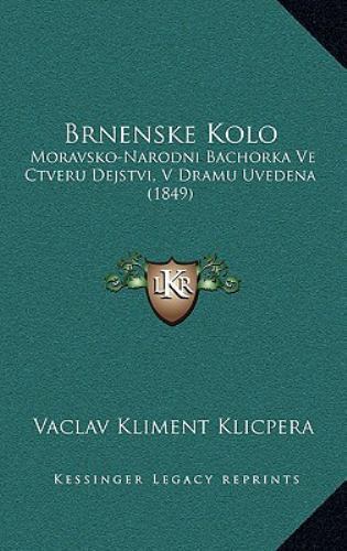 Brnenske Kolo : Moravsko-Narodni Bachorka Ve Ctveru Dejstvi, V Dramu ...