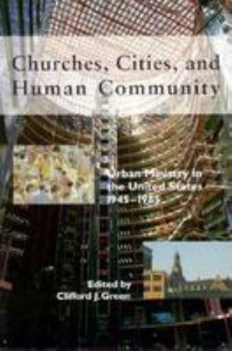 Churches, Cities, and Human Community: Urban Ministry in the United ...