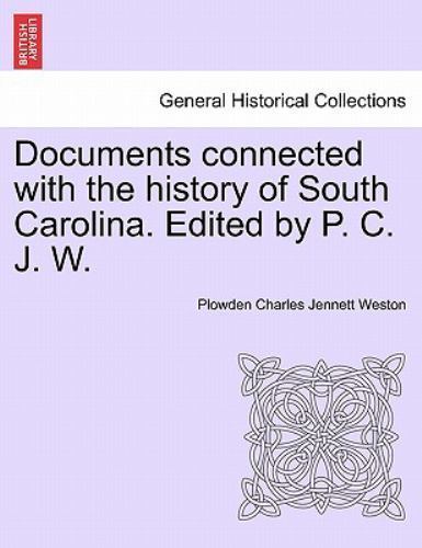 Documents Connected with the History of South Carolina Edited by P C J ...