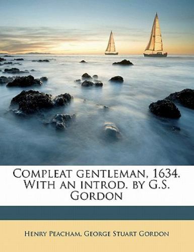 Compleat Gentleman, 1634 with an Introd by G S Gordon by George Stuart ...