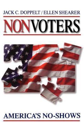 Nonvoters : America′s No-Shows by Ellen Shearer and Jack C. Doppelt ...