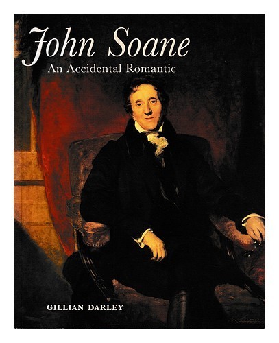 DARLEY, GILLIAN [AUTEUR] John Soane : an accidental romantic / Gillian ...