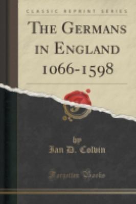 Germans in England 1066-1598 (Classic Reprint) by Ian D. Colvin (2015 ...