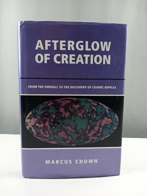 Afterglow of Creation: From the Fireball to the Dis... by Chown, Marcus ...