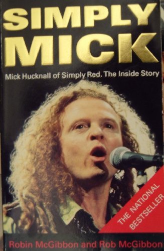 Simply Mick: Mick Hucknall of "Simply Red" - The Inside Story,Robin ...