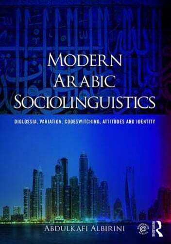 Modern Arabic Sociolinguistics: Diglossia, variation, codeswitching ...