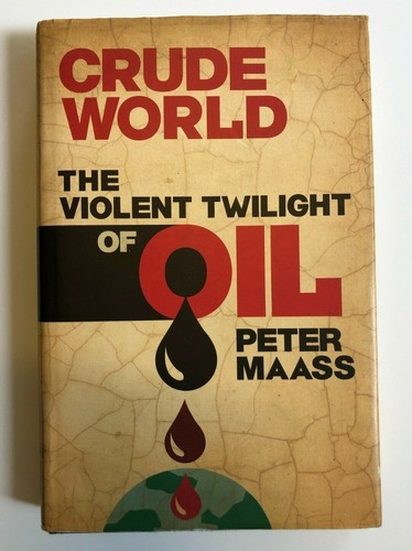Crude World: The Violent Twilight of Oil by Peter Mass, Hardcover 2009 ...