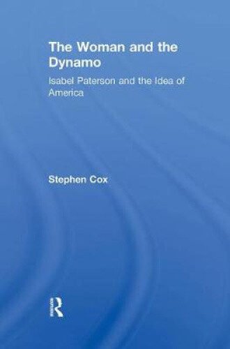 The Woman and the Dynamo: Isabel Paterson and the Idea of America ...
