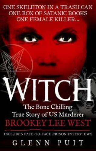 Witch: The Bone Chilling True Story of US Murderer Brookey Lee West ...