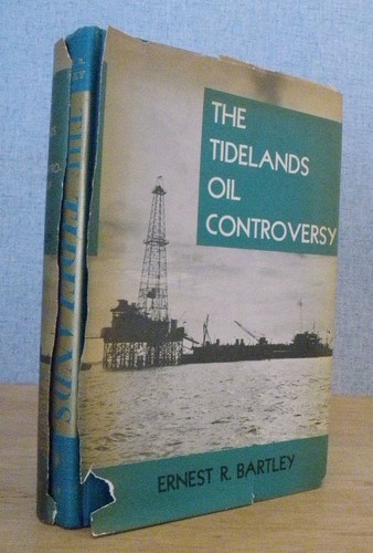 THE TEXAS TIDELANDS OIL CONTROVERSY - Ernest Randall Bartley 1953 Legal ...