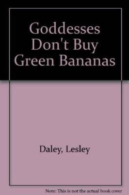 Goddesses Don't Buy Green Bananas - Paperback By Daley, Lesley - GOOD ...