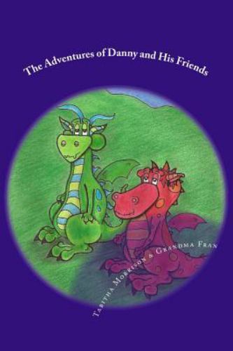 The Adventures of Danny and His Friends by Grandma Fran and Tabitha ...