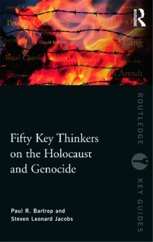 Steven L. Jacobs Paul R. Ba Fifty Key Thinkers on the Holocaust and Gen ...