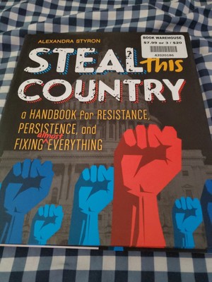 Steal This Country : A Handbook for Resistance, Persistence, and Fixing ...