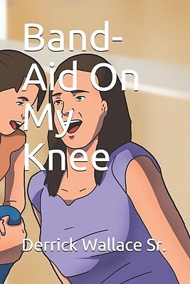 Band-Aid On My Knee by Wallace, Derrick, Sr. -Paperback | eBay Australia