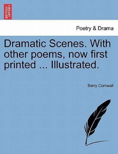 Dramatic Scenes with Other Poems, Now First Printed Illustrated by ...
