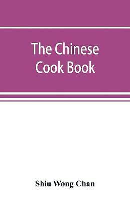 Chinese Cook Book : Containing More Than One Hundred Recipes for ...