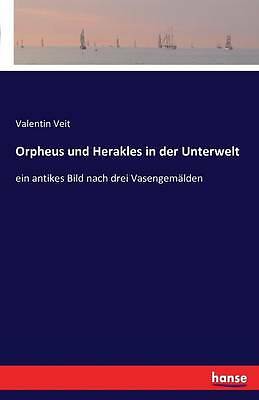 Orpheus und Herakles in der Unterwelt: ein antikes Bild nach drei ...
