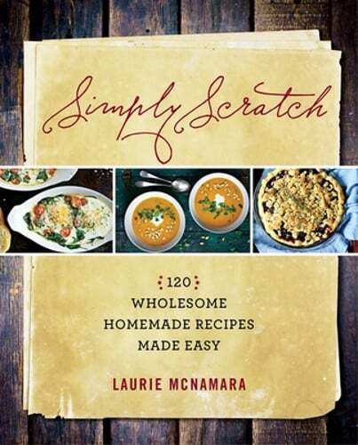 Simply Scratch: 120 Wholesome Homemade Recipes Made Easy by Laurie ...