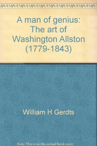 "A MAN OF GENIUS": THE ART OF WASHINGTON ALLSTON 1779-1843 By William H ...
