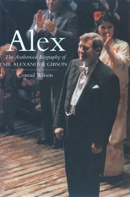 Alex: The Authorised Biography of Sir Alexander Gibson | eBay