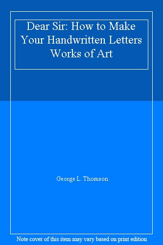 Dear Sir: How to Make Your Handwritten Letters Works of Art By G | eBay
