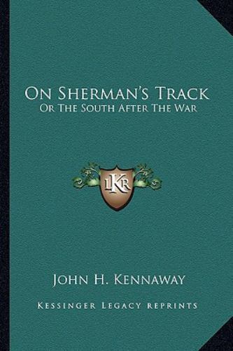 On Sherman's Track : Or the South after the War by John H. Kennaway ...