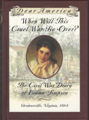 When Will This Cruel War Be Over?: The Civil War Diary of Emma Simpson ...