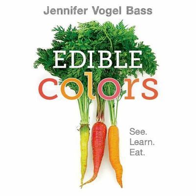 Edible Colors: See, Learn, Eat by Bass, Jennifer Vogel 9781626720022| eBay