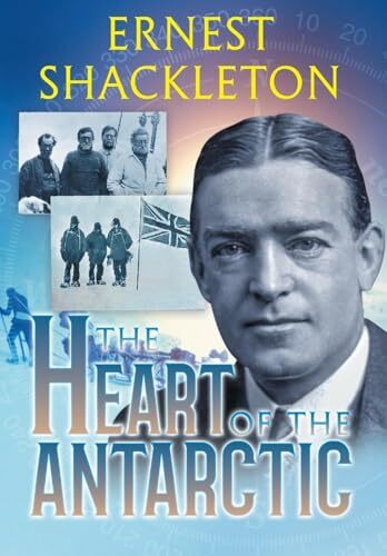 Shackleton, Ernest The Heart Of The Antarctic (Annotated): Vol I And I ...