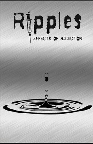 Ripples: Effects of Addiction: Gut wrenching stories ripped from the ...