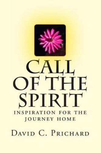 Call of the Spirit : Inspiration for the Journey Home by David Prichard ...