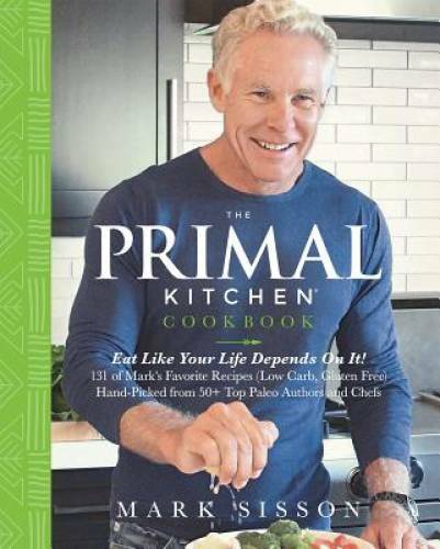 The Primal Kitchen Cookbook: Eat Like Your Life Depends On It! - VERY ...