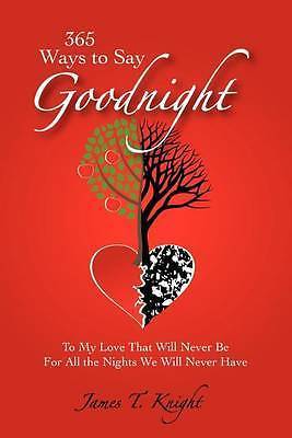 365 Ways to Say Goodnight by James T Knight (Paperback / softback, 2012 ...