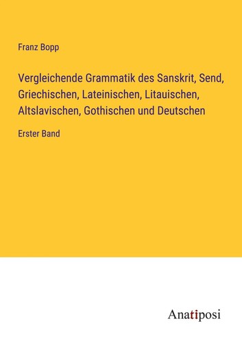Franz Bopp | Vergleichende Grammatik des Sanskrit, Send, Griechischen ...