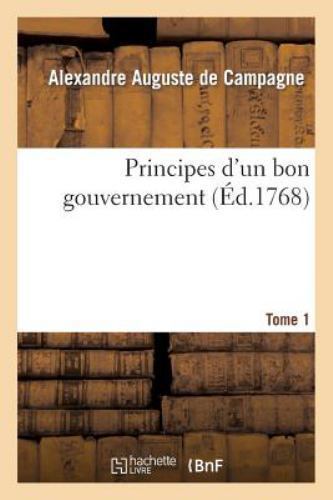 Principes d'un Bon Gouvernement Tome 1 by De Campagne-A and Alexandre ...