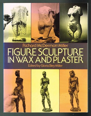 Figure Sculpture in Wax and Plaster Richard McDermott Miller ...