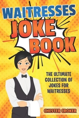 Waitresses Jok: Funny Waitress Jokes, Puns and Stories by Croker ...