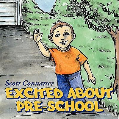 Excited about Pre-School by Scott Connatser (2011, Trade Paperback) for ...