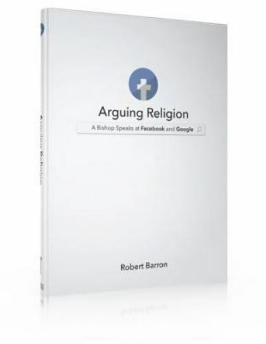 Arguing Religion: A Bishop Speaks at Facebook and Google by Barron ...