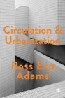 Circulation and Urbanization by Ross Exo Adams: New 9781473963306 | eBay