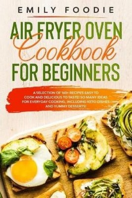 Emily Foodie Air Fryer Oven Cookbook for Beginners (Paperback) | eBay